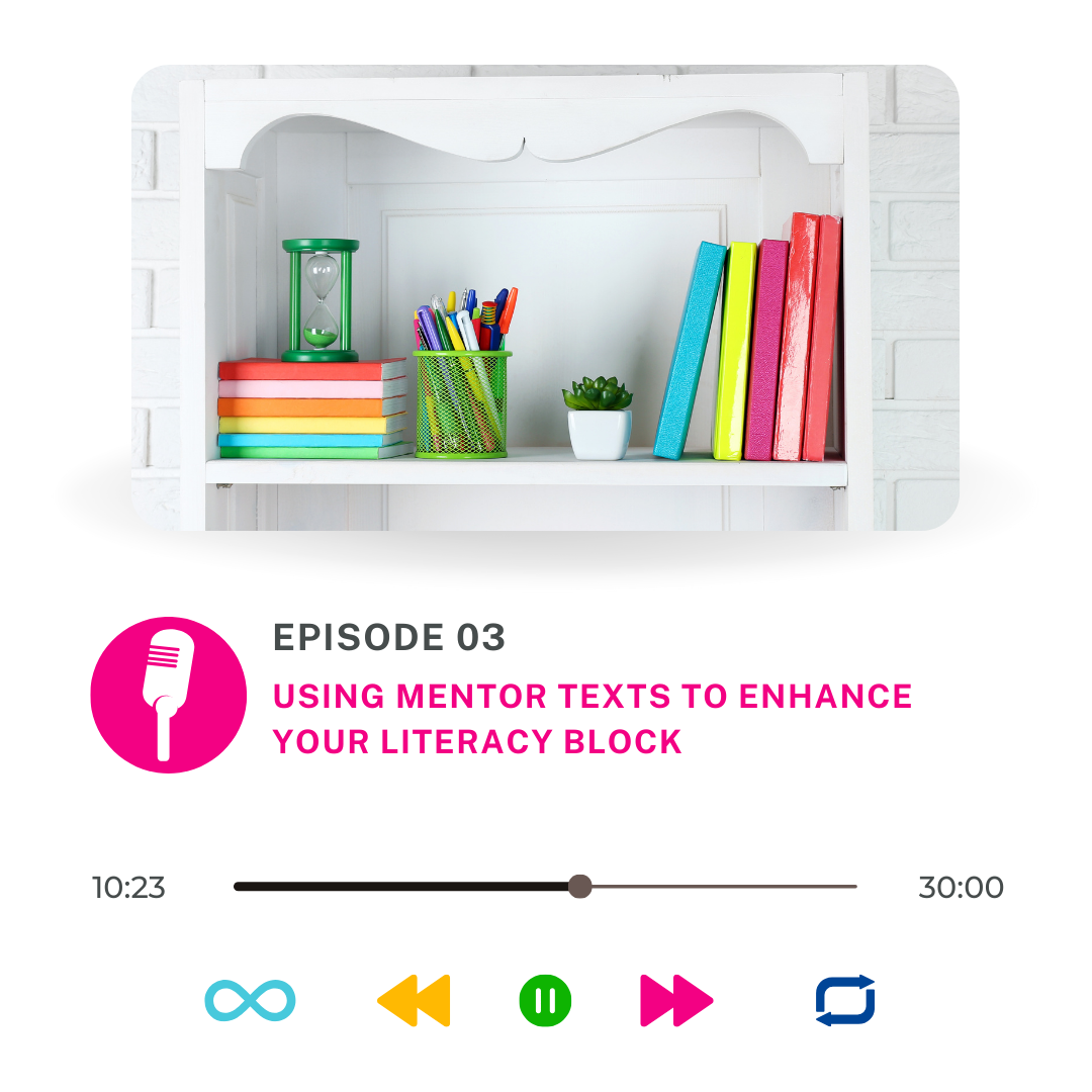 Using Mentor Texts to Enhance Your Literacy Block (ep 3)